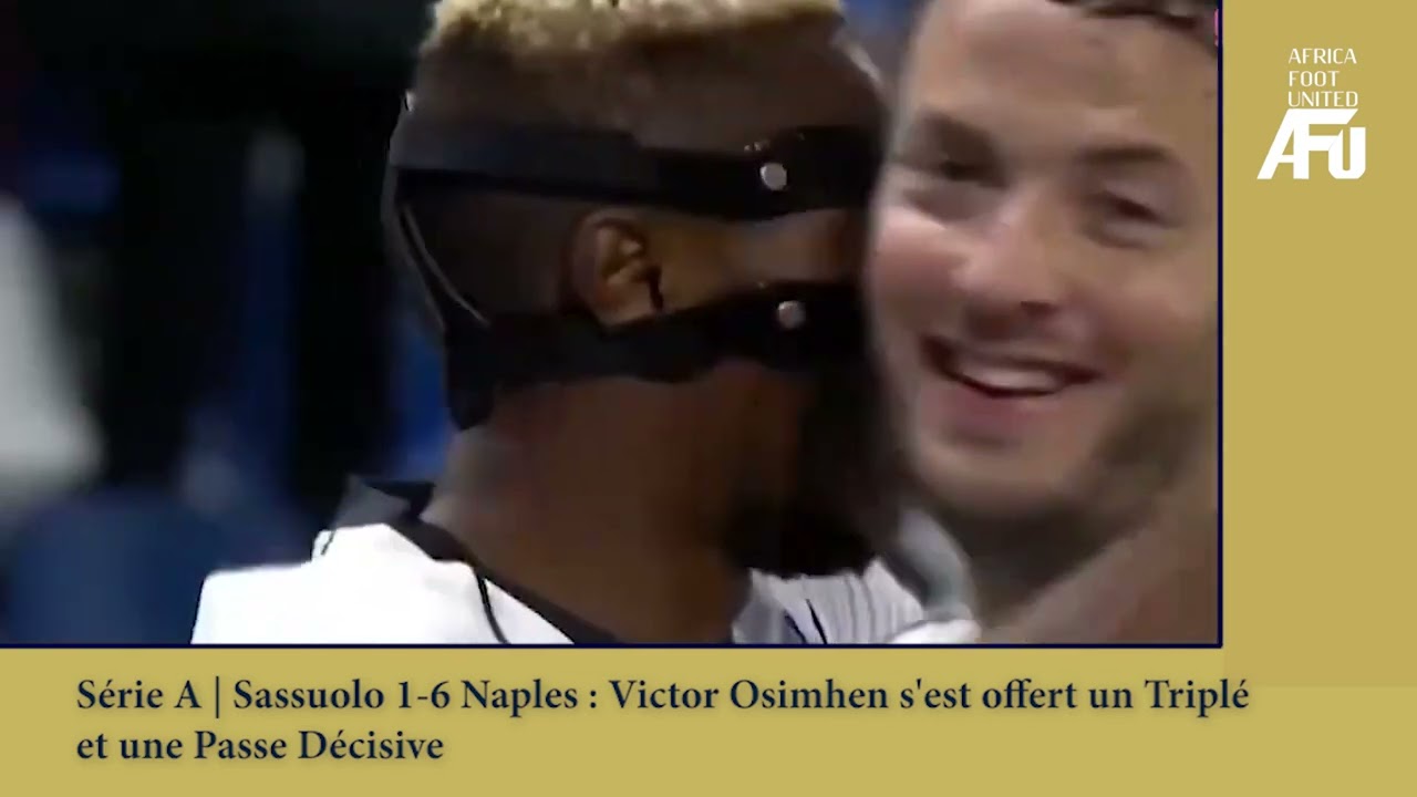 Sassuolo 1-6 naples : Victor osimhen s'est offert un Triplé et une Passe Décisive - AfricaFootUnited